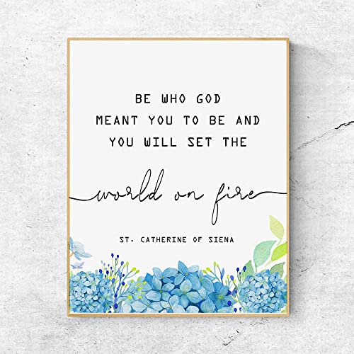 ZLKAPT Bible Verses and Saints Quotes Art Print: Be who God meant you to be and you will set the world on fire - St. Catherine of Siena Art (8x10 inches-No Framed)