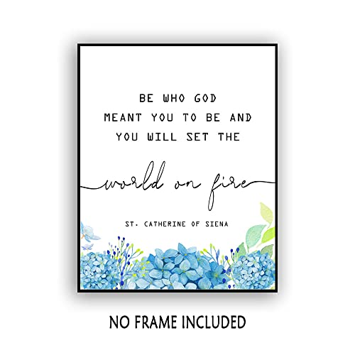 ZLKAPT Bible Verses and Saints Quotes Art Print: Be who God meant you to be and you will set the world on fire - St. Catherine of Siena Art (8x10 inches-No Framed)