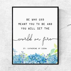 ZLKAPT Bible Verses and Saints Quotes Art Print: Be who God meant you to be and you will set the world on fire - St. Catherine of Siena Art (8x10 inches-No Framed)