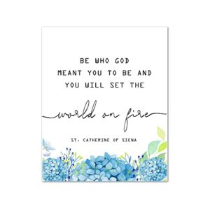 ZLKAPT Bible Verses and Saints Quotes Art Print: Be who God meant you to be and you will set the world on fire - St. Catherine of Siena Art (8x10 inches-No Framed)