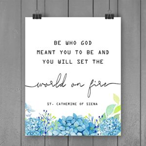 ZLKAPT Bible Verses and Saints Quotes Art Print: Be who God meant you to be and you will set the world on fire - St. Catherine of Siena Art (8x10 inches-No Framed)