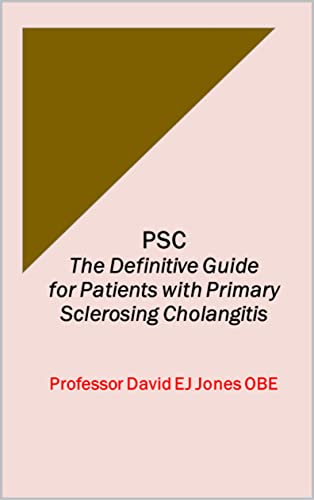 PSC: The Definitive Guide for Patients with Primary Sclerosing Cholangitis (The Definitive Guides to Liver Disease Book 3)