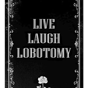 Funny Dark Humor Goth Halloween Wall Decor Live Laugh Lobotomy Sign For Gothic Room, Home, Bedroom, Bathroom, Office 8 x 12 Inch (942)