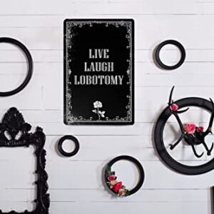 Funny Dark Humor Goth Halloween Wall Decor Live Laugh Lobotomy Sign For Gothic Room, Home, Bedroom, Bathroom, Office 8 x 12 Inch (942)