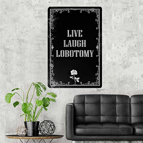 Funny Dark Humor Goth Halloween Wall Decor Live Laugh Lobotomy Sign For Gothic Room, Home, Bedroom, Bathroom, Office 8 x 12 Inch (942)