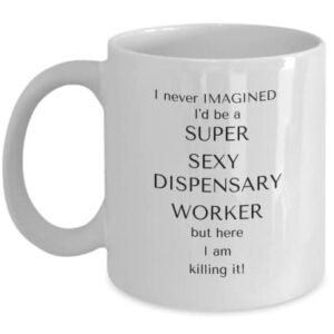 Bud Tender Gift Dispensary Worker Gift Super Sexy Dispensary Worker Mug Bud Tender Mug