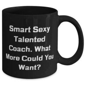 Sarcastic Coach Gifts, Smart Sexy Talented Coach. What More Could You Want, New Birthday 11oz 15oz Mug Gifts For Men Women, Funny coach gifts, Humorous coach gifts, Gag coach gifts, Coach gift ideas,