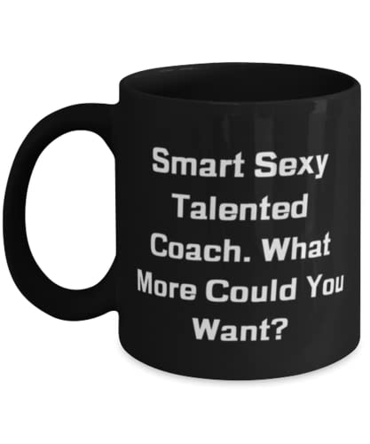 Sarcastic Coach Gifts, Smart Sexy Talented Coach. What More Could You Want, New Birthday 11oz 15oz Mug Gifts For Men Women, Funny coach gifts, Humorous coach gifts, Gag coach gifts, Coach gift ideas,