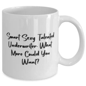 Smart Sexy Talented Underwriter. What More Underwriter 11oz 15oz Mug, Fancy Underwriter Gifts, Cup For Friends from Team Leader, Funny cup gift ideas, Cute funny cup gifts, Unique funny cup gifts,