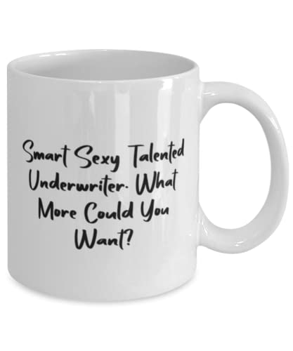 Smart Sexy Talented Underwriter. What More Underwriter 11oz 15oz Mug, Fancy Underwriter Gifts, Cup For Friends from Team Leader, Funny cup gift ideas, Cute funny cup gifts, Unique funny cup gifts,