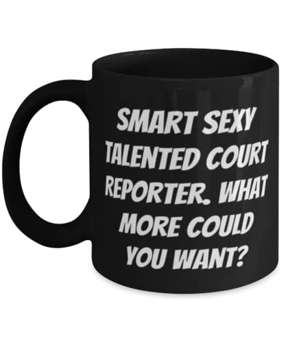 Epic Court reporter Gifts, Smart Sexy Talented Court Reporter. What More Could You, Epic Birthday 11oz 15oz Mug From Friends, Funny court reporter gifts, Unique court reporter gifts, Cool court