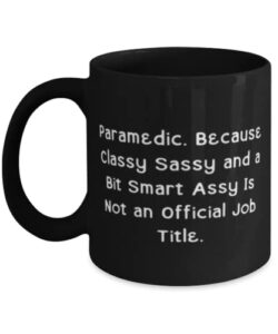 beautiful paramedic gifts, paramedic. because classy sassy and a bit smart, gag 11oz 15oz mug for coworkers, cup from friends, paramedic graduation gift ideas, unique paramedic graduation gifts,