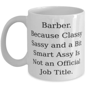 Barber. Because Classy Sassy and a Bit Smart Assy Is Not an. 11oz 15oz Mug, Barber Present From Friends, Fancy Cup For Coworkers, Funny barber mugs, Barber mug gift ideas, Unique barber mugs, Cool