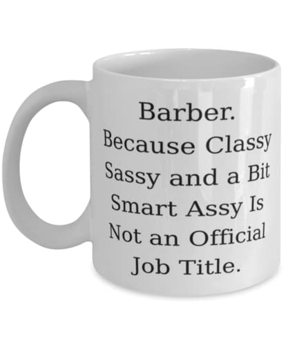 Barber. Because Classy Sassy and a Bit Smart Assy Is Not an. 11oz 15oz Mug, Barber Present From Friends, Fancy Cup For Coworkers, Funny barber mugs, Barber mug gift ideas, Unique barber mugs, Cool