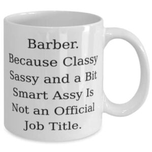 Barber. Because Classy Sassy and a Bit Smart Assy Is Not an. 11oz 15oz Mug, Barber Present From Friends, Fancy Cup For Coworkers, Funny barber mugs, Barber mug gift ideas, Unique barber mugs, Cool