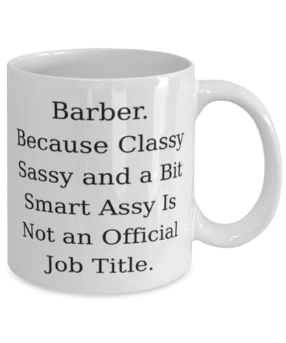 Barber. Because Classy Sassy and a Bit Smart Assy Is Not an. 11oz 15oz Mug, Barber Present From Friends, Fancy Cup For Coworkers, Funny barber mugs, Barber mug gift ideas, Unique barber mugs, Cool