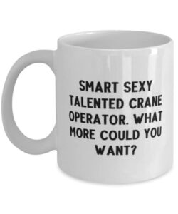 cool crane operator gifts, smart sexy talented crane operator. what more, gag graduation 11oz 15oz mug for friends from friends, crane operator mug, crane operator coffee mug, crane operator tea mug,