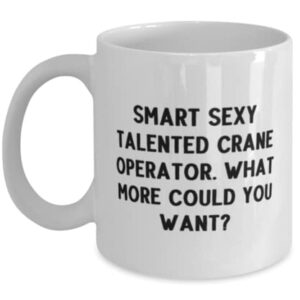 Cool Crane operator Gifts, Smart Sexy Talented Crane Operator. What More, Gag Graduation 11oz 15oz Mug For Friends From Friends, Crane operator mug, Crane operator coffee mug, Crane operator tea mug,