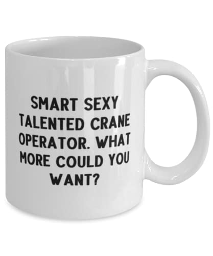 Cool Crane operator Gifts, Smart Sexy Talented Crane Operator. What More, Gag Graduation 11oz 15oz Mug For Friends From Friends, Crane operator mug, Crane operator coffee mug, Crane operator tea mug,