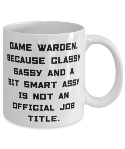 Game Warden. Because Classy Sassy and a Bit Smart Assy. 11oz 15oz Mug, Game warden Present From Friends, Best Cup For Friends, Game warden appreciation gifts, Game warden retirement gifts, Game