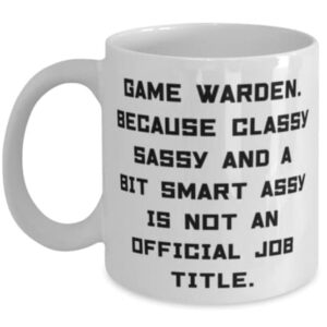 Game Warden. Because Classy Sassy and a Bit Smart Assy. 11oz 15oz Mug, Game warden Present From Friends, Best Cup For Friends, Game warden appreciation gifts, Game warden retirement gifts, Game