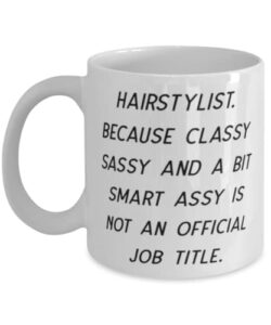 gag hairstylist 11oz 15oz mug, hairstylist. because classy sassy and a bit smart assy is, cute cup for coworkers from friends, gift ideas for graduation, what to get for graduation, graduation present