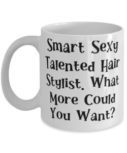 smart sexy talented hair stylist. hairstylist 11oz 15oz mug, motivational hairstylist gifts, cup for men women from colleagues, friends mug, mug gift, gift for friends