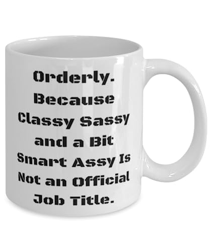 Orderly. Because Classy Sassy and a Bit Smart Assy. Orderly 11oz 15oz Mug, Unique Orderly Gifts, Cup For Colleagues from Friends, One of a kind gifts, Personalized gifts, Custom gifts, Handmade gifts,