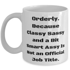 Orderly. Because Classy Sassy and a Bit Smart Assy. Orderly 11oz 15oz Mug, Unique Orderly Gifts, Cup For Colleagues from Friends, One of a kind gifts, Personalized gifts, Custom gifts, Handmade gifts,