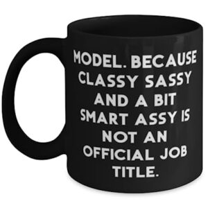 Model. Because Classy Sassy and a Bit Smart Assy Is Not. 11oz 15oz Mug, Model Cup, Inspirational Gifts For Model from Team Leader, Cheap model gifts, Inexpensive model gifts, Affordable model gifts,