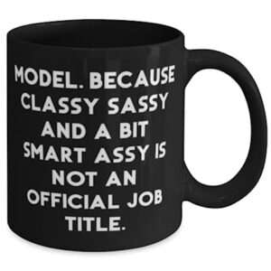 Model. Because Classy Sassy and a Bit Smart Assy Is Not. 11oz 15oz Mug, Model Cup, Inspirational Gifts For Model from Team Leader, Cheap model gifts, Inexpensive model gifts, Affordable model gifts,