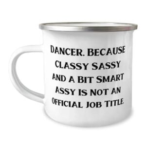 Gag Dancer Gifts, Dancer. Because Classy Sassy and a Bit Smart Assy Is, Dancer 12oz Camper Mug From Friends, Gifts For Coworkers, Dance shoes, Dancewear, Leotards, Tights, Ballet slippers, Pointe