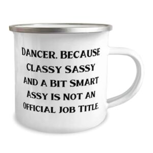 Gag Dancer Gifts, Dancer. Because Classy Sassy and a Bit Smart Assy Is, Dancer 12oz Camper Mug From Friends, Gifts For Coworkers, Dance shoes, Dancewear, Leotards, Tights, Ballet slippers, Pointe