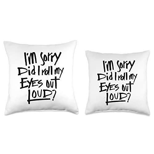 I'm sorry did I roll my eyes out loud? Funny Saying Throw Pillow, 16x16, Multicolor