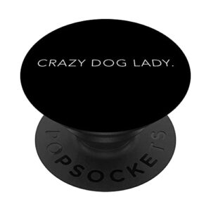 funny rescue dog lover, crazy dog lady, dog mom popsockets swappable popgrip