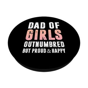 Dad Of Girls Outnumbered But Proud And Happy Father's day PopSockets Swappable PopGrip