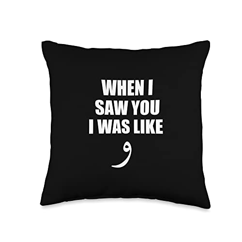 Arabic Letter Gift Ideas When I Saw You I was Like Waw-Funny Arabic Quote Throw Pillow, 16x16, Multicolor