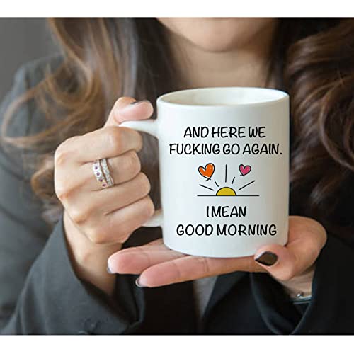 Here We Fucking Go Again I Mean Good Morning Coffee Mugs - Funny Birthday or Christmas Mom Gift - Sarcastic Gag Presents For Her Women Mother Wife 11 oz