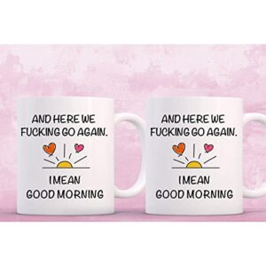 Here We Fucking Go Again I Mean Good Morning Coffee Mugs - Funny Birthday or Christmas Mom Gift - Sarcastic Gag Presents For Her Women Mother Wife 11 oz