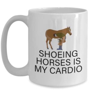 Farrier Gift Farrier Mug Funny Farrier Present Shoeing Horses Is My Cardio