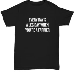 realpeoplegoods Farrier Gift Farrier Shirt Funny Farrier Present Every Day's a Leg Day Unisex Tee Black