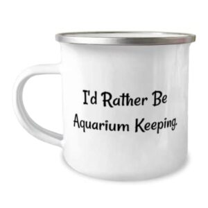 Sarcasm Aquarium Keeping, I'd Rather Be Aquarium Keeping, Sarcasm 12oz Camper Mug For Men Women From