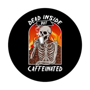 Dead Inside But Caffeinated Funny Coffeeholic Coffee Lovers PopSockets Swappable PopGrip