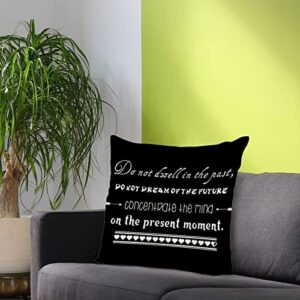 Inspirational Do Not Dwell in The Past Do Not Dream of The Future Concentrate The Mind On The Present Moment Throw Pillows for Couch Black Rustic Cozy Square Pillow for Couch Sofa Bedroom Car Living