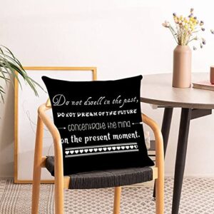 Inspirational Do Not Dwell in The Past Do Not Dream of The Future Concentrate The Mind On The Present Moment Throw Pillows for Couch Black Rustic Cozy Square Pillow for Couch Sofa Bedroom Car Living