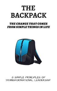 the backpack: 8 simple principles of transformational leadership