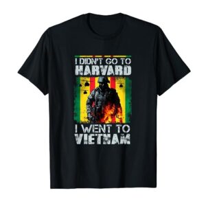 I Didn't Go to Harvard I Went to Vietnam T-Shirt T-Shirt