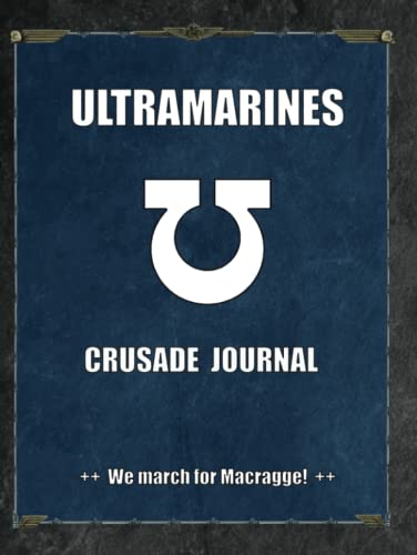 Ultramarines Crusade Journal We march for Macragge!: Warhammer 40K Battle Record Keeper