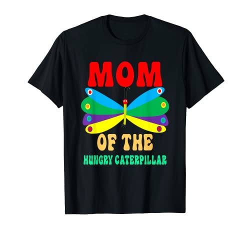 Mom Of Hungry Caterpillar Funny Cute Caterpillar Birthday T-Shirt