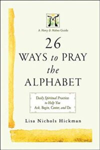 26 ways to pray the alphabet: daily spiritual practices to help you ask, begin, center, and do - a mercy & melons guide